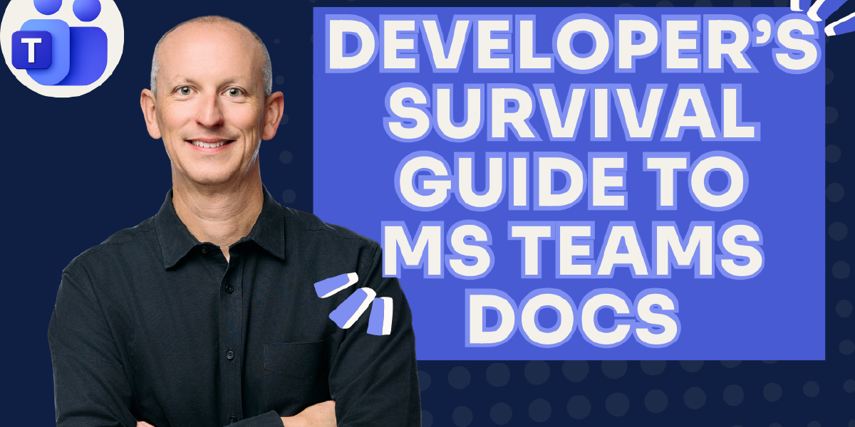 Navigating Microsoft Teams Docs: A Developer Survival Guide