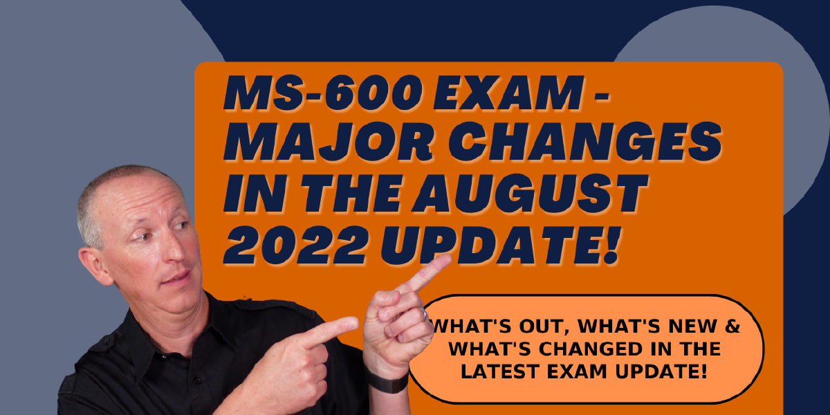 MS-600 Exam - HUGE Changes in the August 2022 Update!