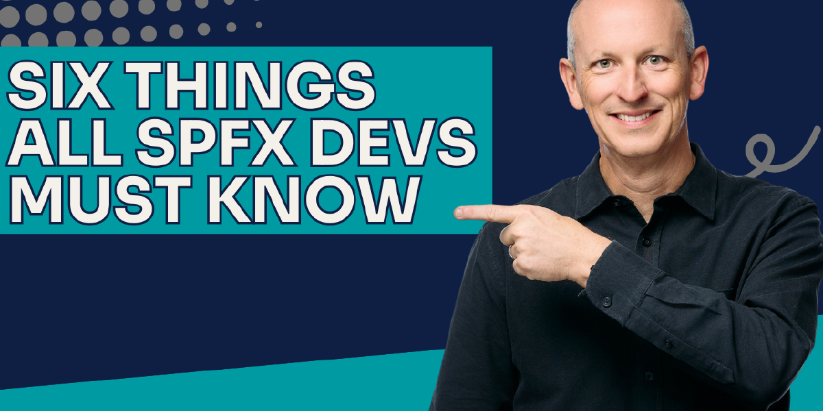 Six Things All SharePoint Framework Developers Must Know