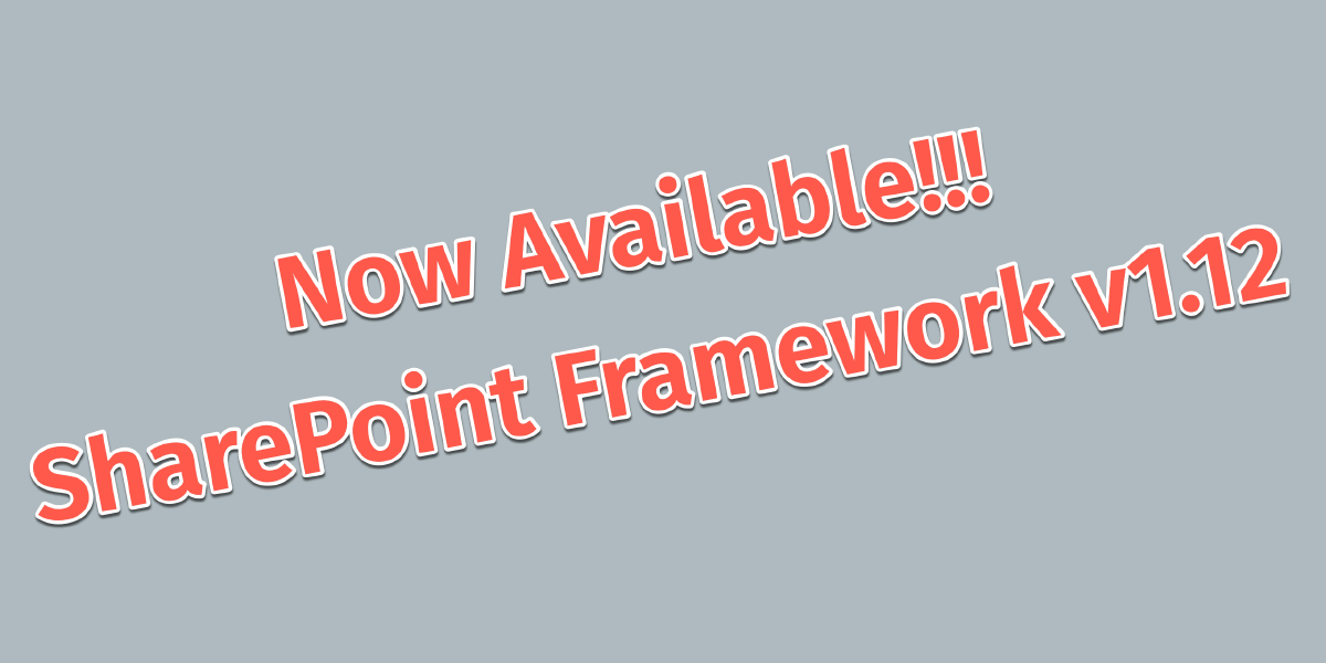 SharePoint Framework v1.12 - What's in this update?