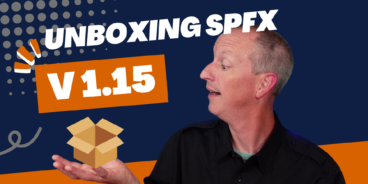 What's new? Unboxing the SharePoint Framework (SPFx) v1.15