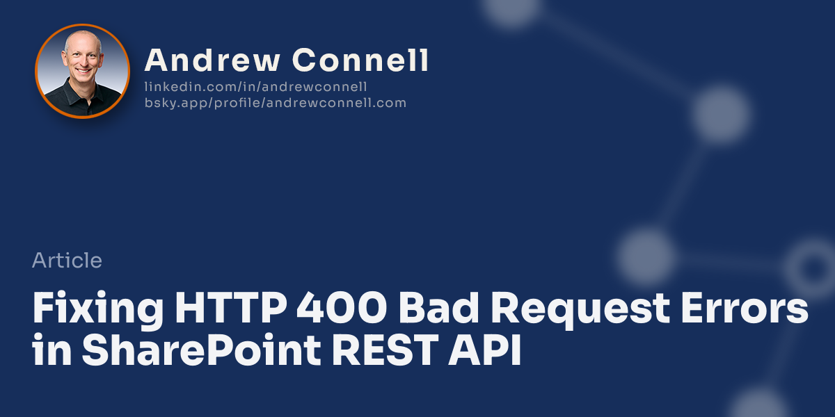 Fixing HTTP 400 Bad Request Errors in SharePoint REST API