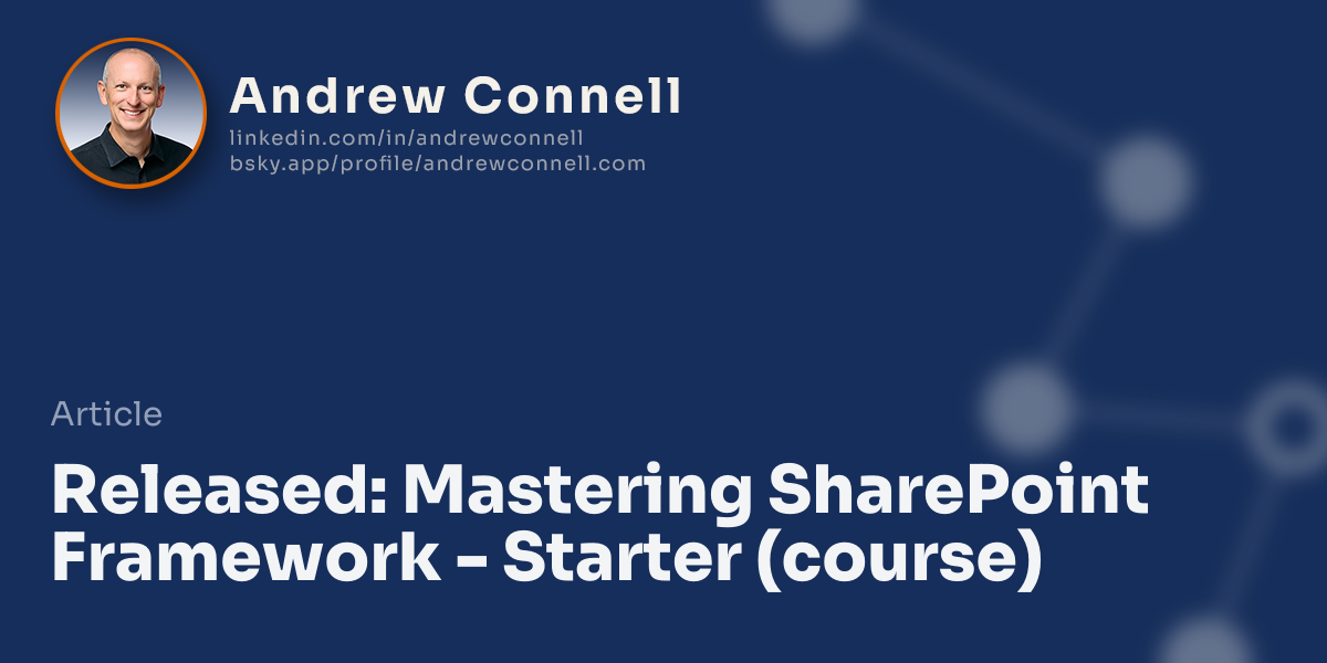 Released: Mastering SharePoint Framework - Starter (course)
