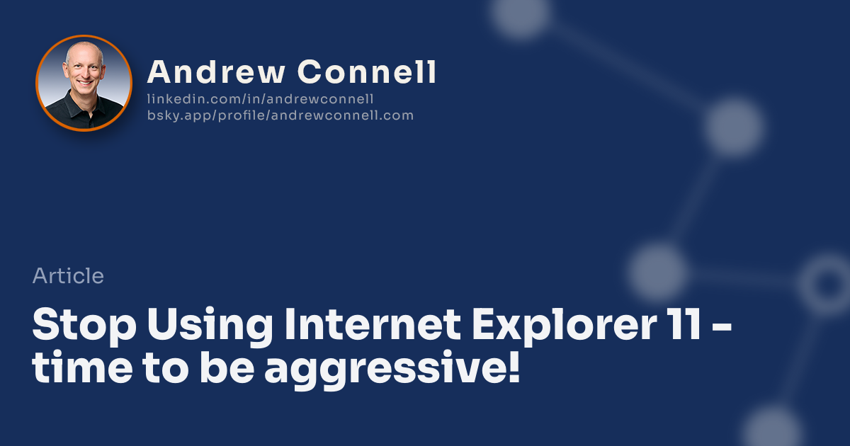 Stop Using Internet Explorer 11 - time to be aggressive!