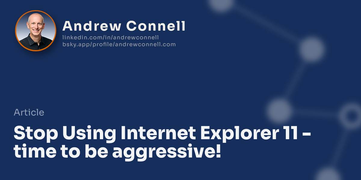 Stop Using Internet Explorer 11 - time to be aggressive!