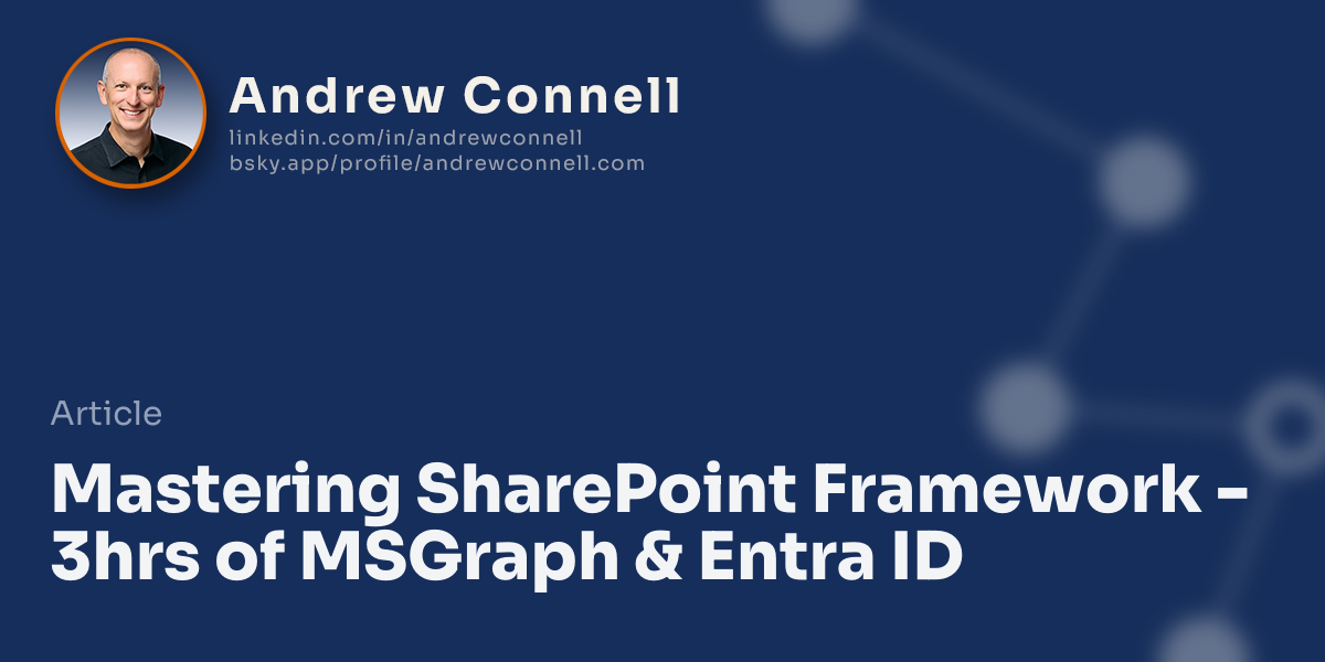 Mastering SharePoint Framework - 3hrs of MSGraph & Entra ID