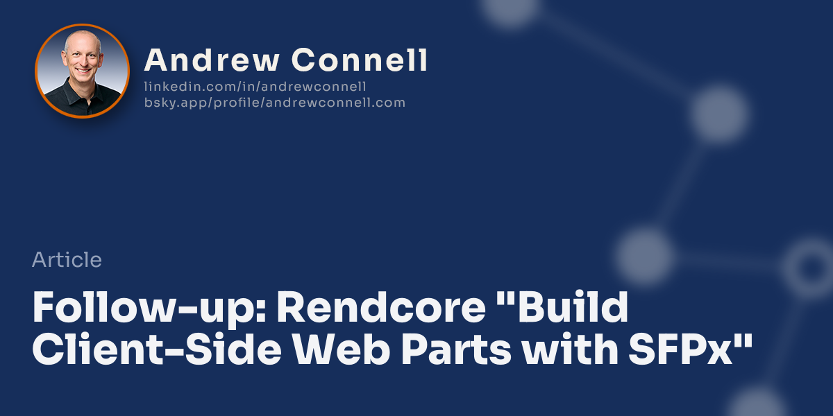 Follow-up: Rendcore "Build Client-Side Web Parts with SFPx"