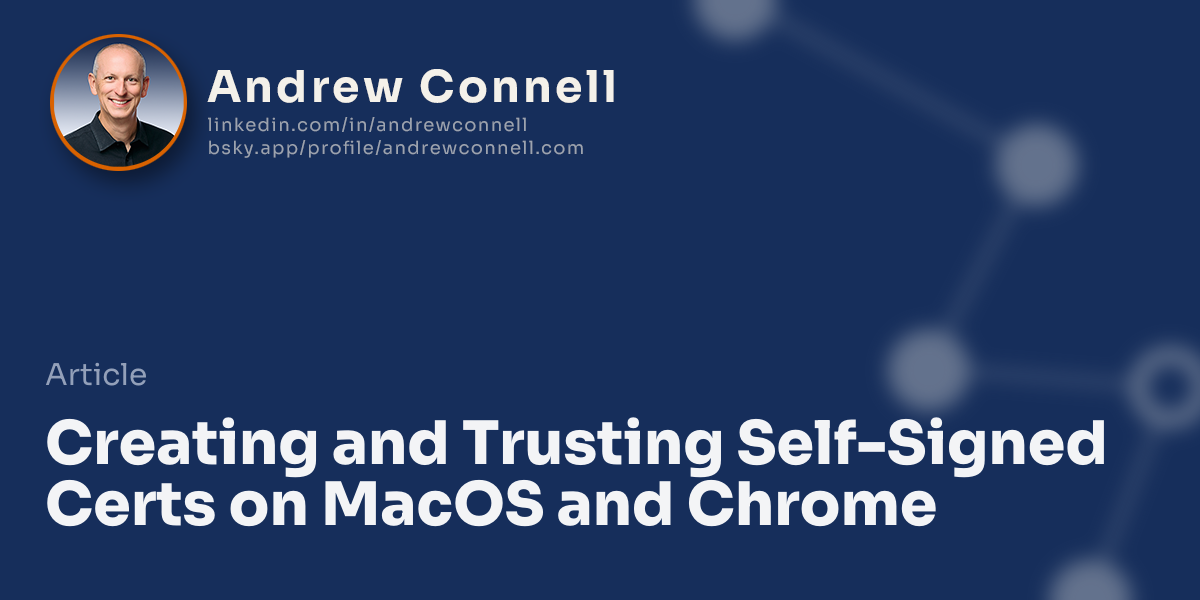 Creating and Trusting Self-Signed Certs on MacOS and Chrome