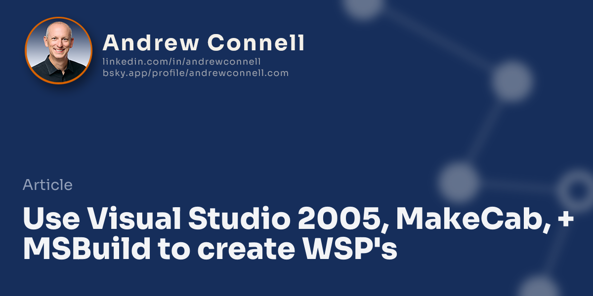 Use Visual Studio 2005, MakeCab, + MSBuild to create WSP's